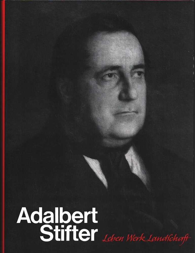 Großschopf, Alois: Adalbert Stifter. Leben, Werk, Landschaft. Zum hundertsten Todestag des ...