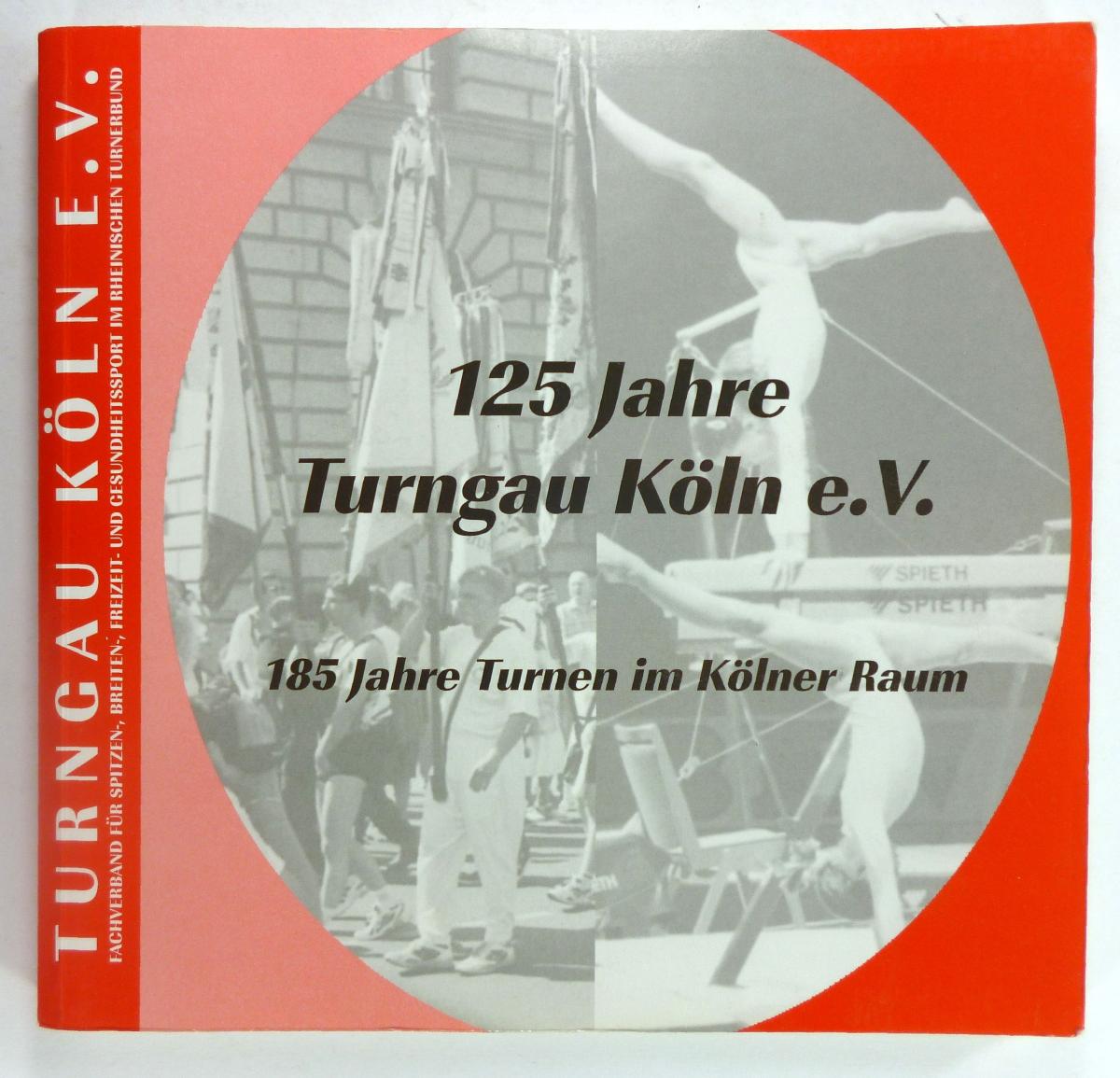 Limbeck, Helmut u.a: 125 Jahre Turngau Köln 1876 e.V. 185 Jahre Turnen ...