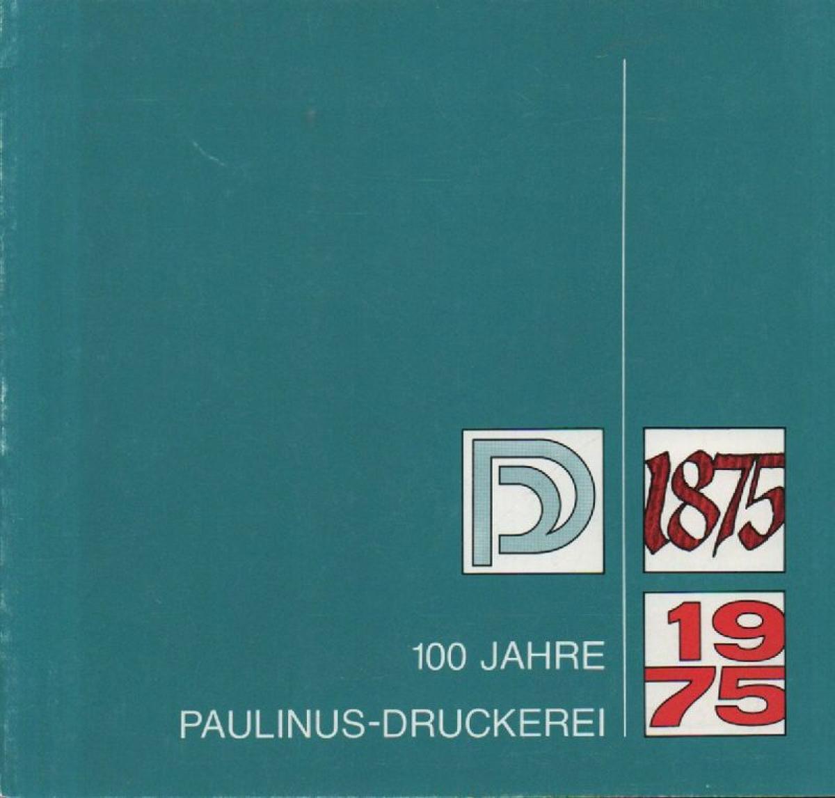 Paulinus Druckerei (Hrsg.): 100 Jahre.. | Antiquariat günstig