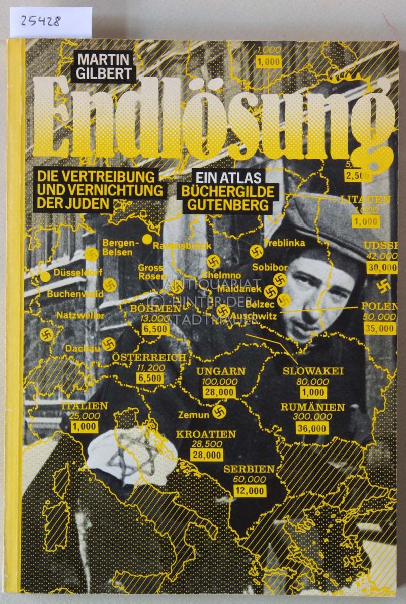 Gilbert, Martin: Endlösung. Die Vertreibung und Vernichtung der Juden ...
