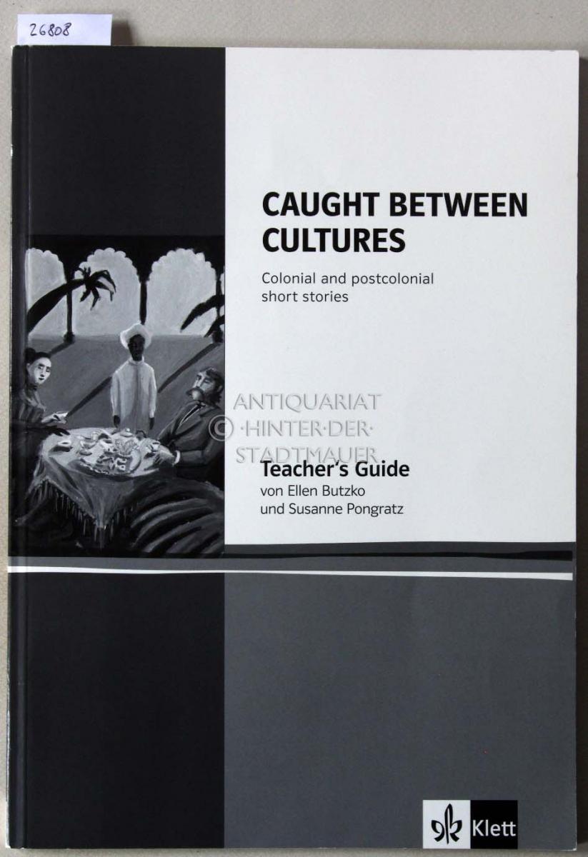 Butzko, Ellen und Susanne Pongratz: Caught Between Cultures: Colonial and postcolonial short ...
