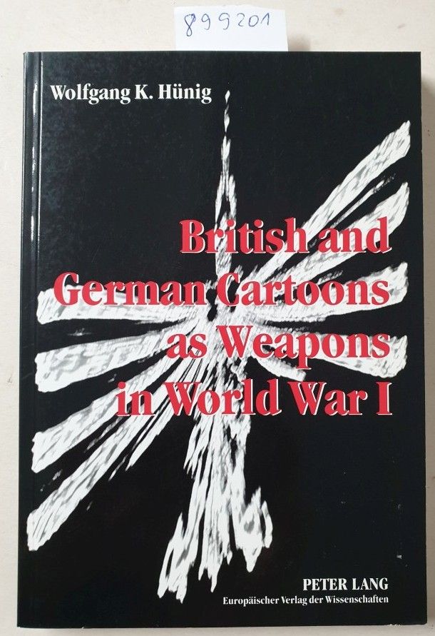 Hünig, Wolfgang K: British and German cartoons as weapons in World War ...